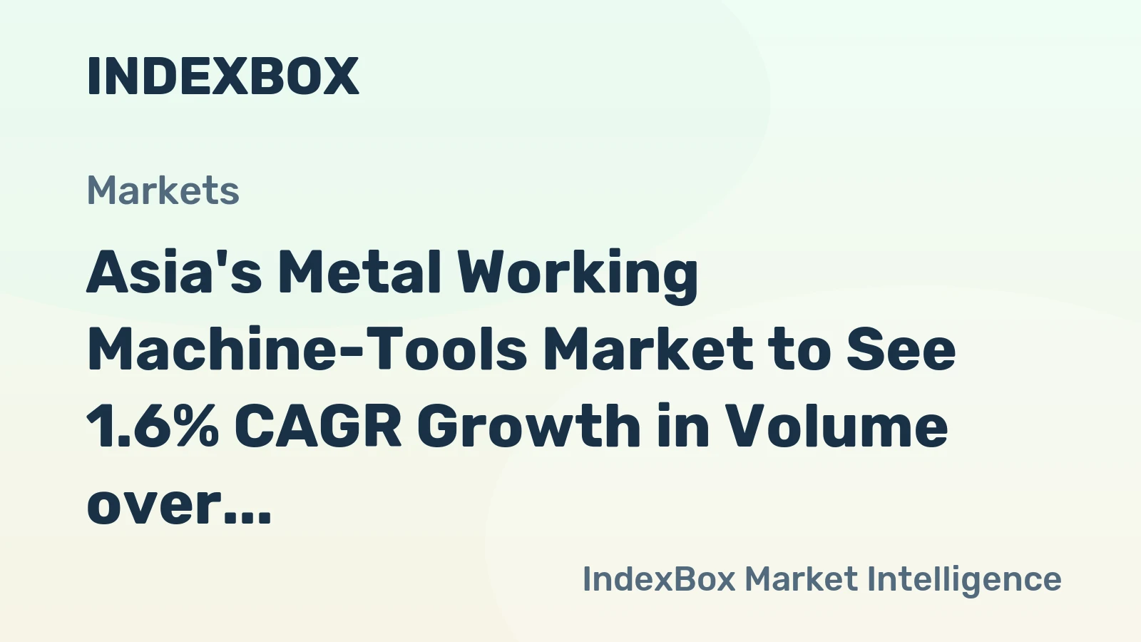 Asia's Metal Working Machine-Tools Market to See 1.6% CAGR Growth in Volume over Next Decade