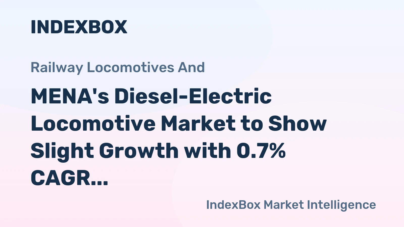 MENA's Diesel-Electric Locomotive Market to Show Slight Growth with 0.7% CAGR