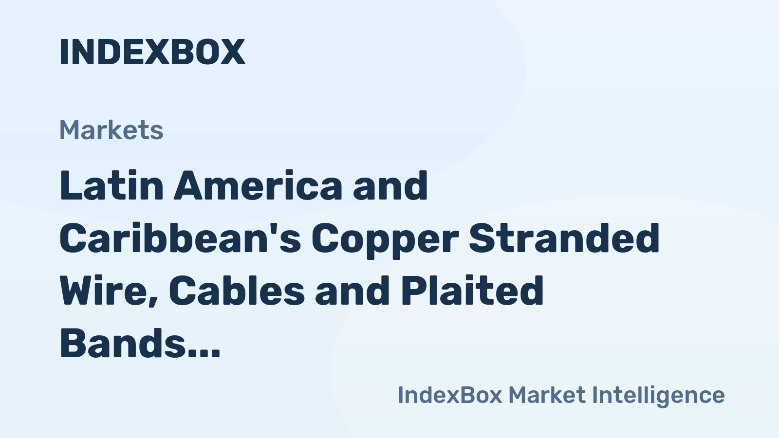 Latin America and Caribbean's Copper Stranded Wire, Cables and Plaited Bands Market to Reach 269K Tons by 2035, Valued at $3.2B