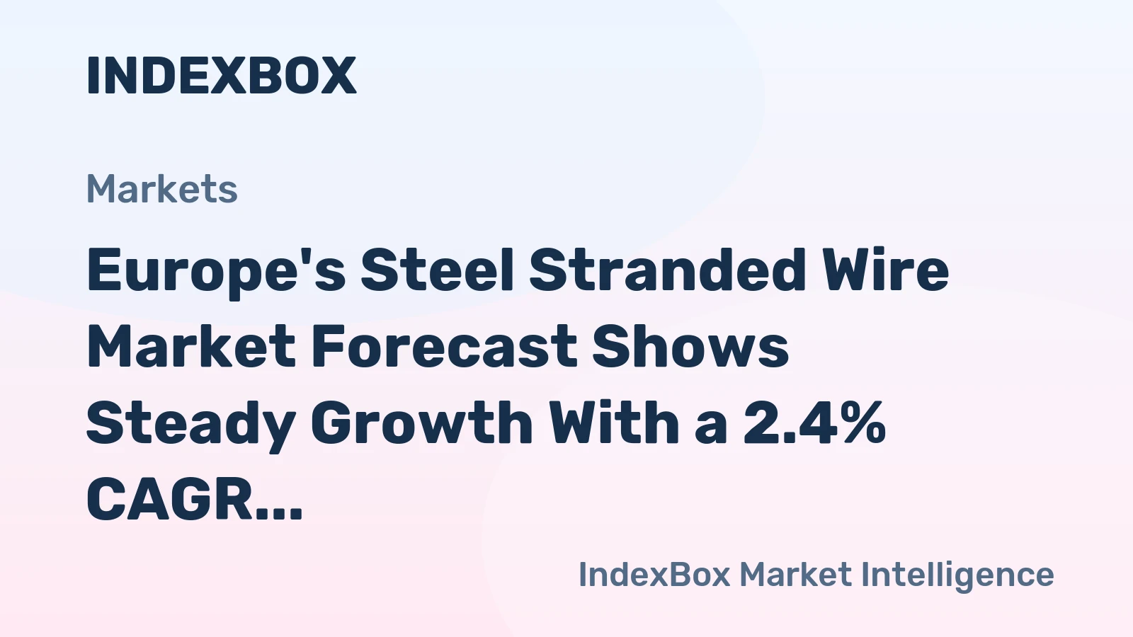Europe's Steel Stranded Wire Market Forecast Shows Steady Growth With a 2.4% CAGR in Value