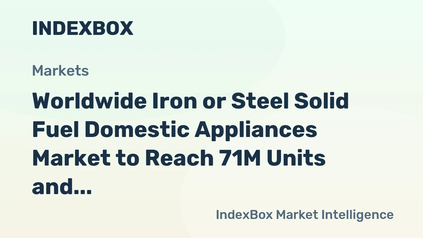 Worldwide Iron or Steel Solid Fuel Domestic Appliances Market to Reach 71M Units and $8.3B by 2035