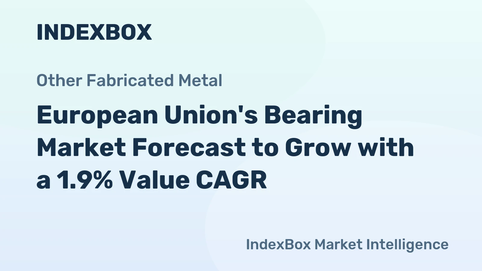 European Union's Bearing Market Forecast to Grow with a 1.9% Value CAGR