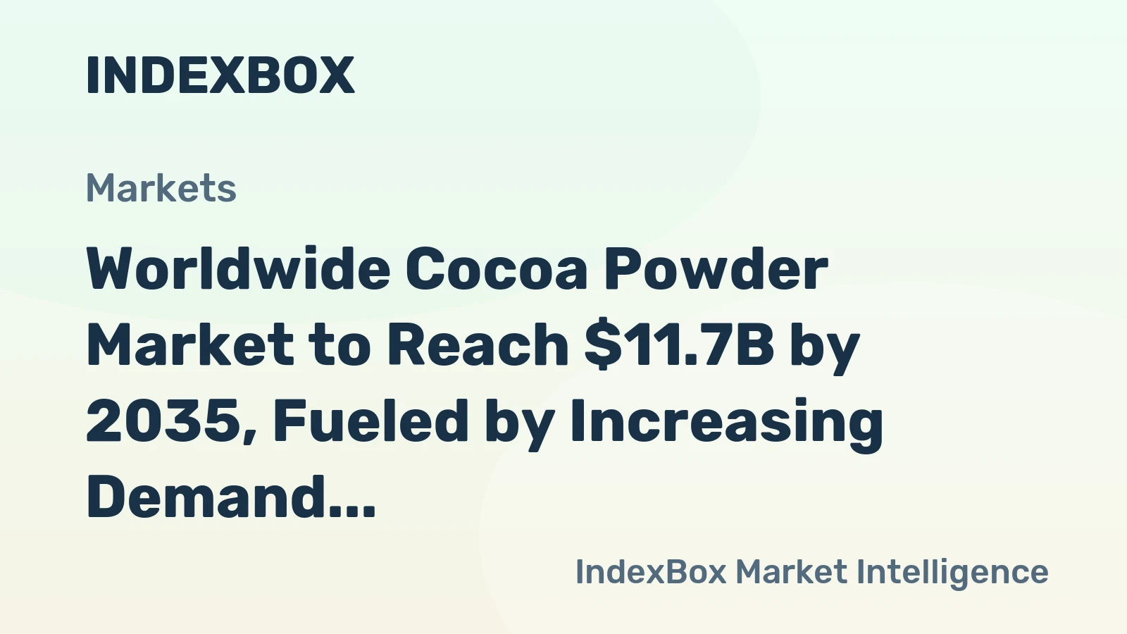 Worldwide Cocoa Powder Market to Reach $11.7B by 2035, Fueled by Increasing Demand
