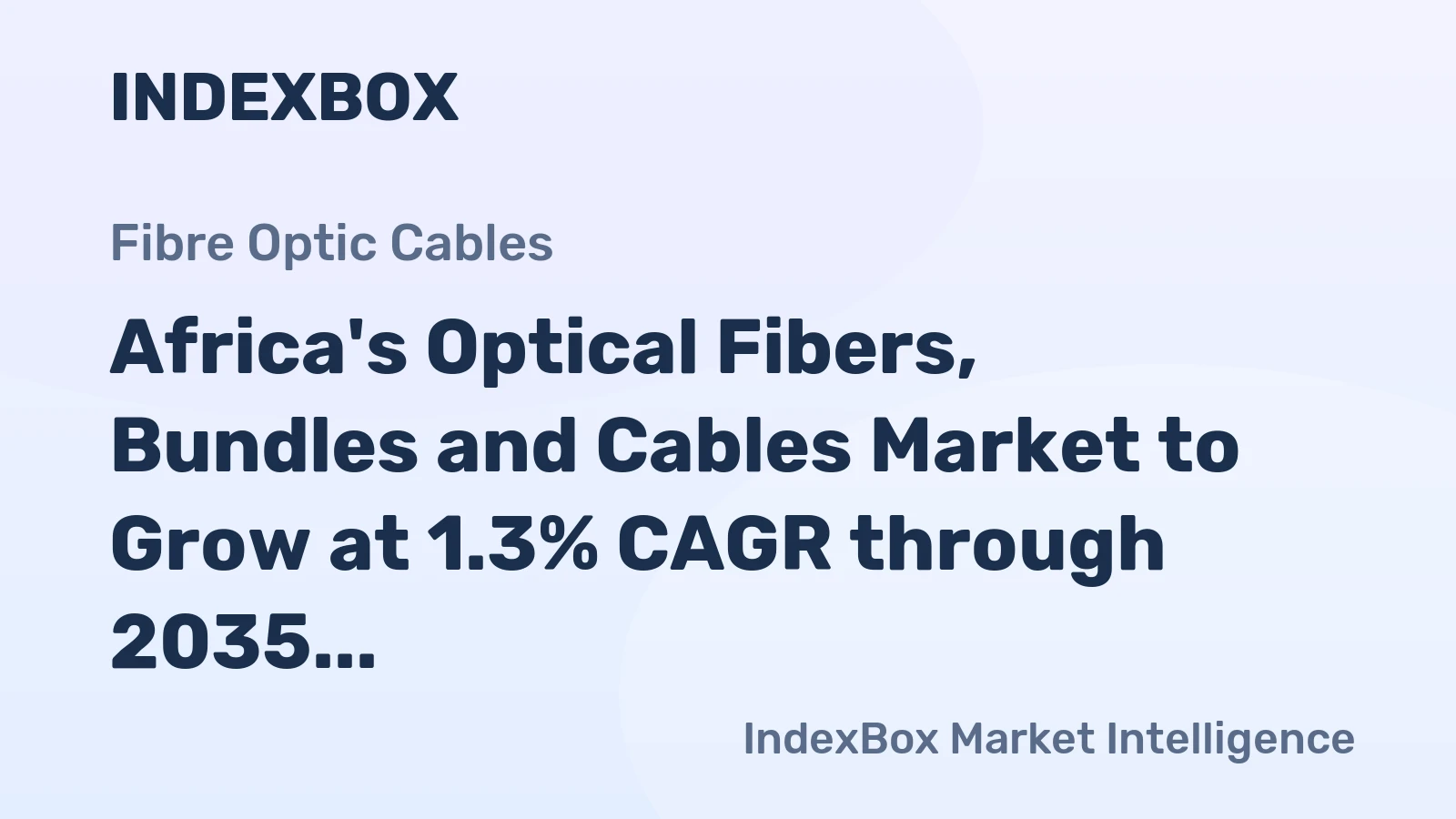 Africa's Optical Fibers, Bundles and Cables Market to Grow at 1.3% CAGR through 2035