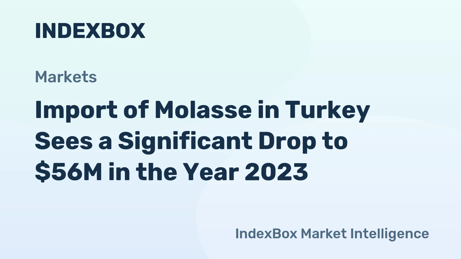 Import of Molasse in Turkey Sees a Significant Drop to $56M in the Year 2023.