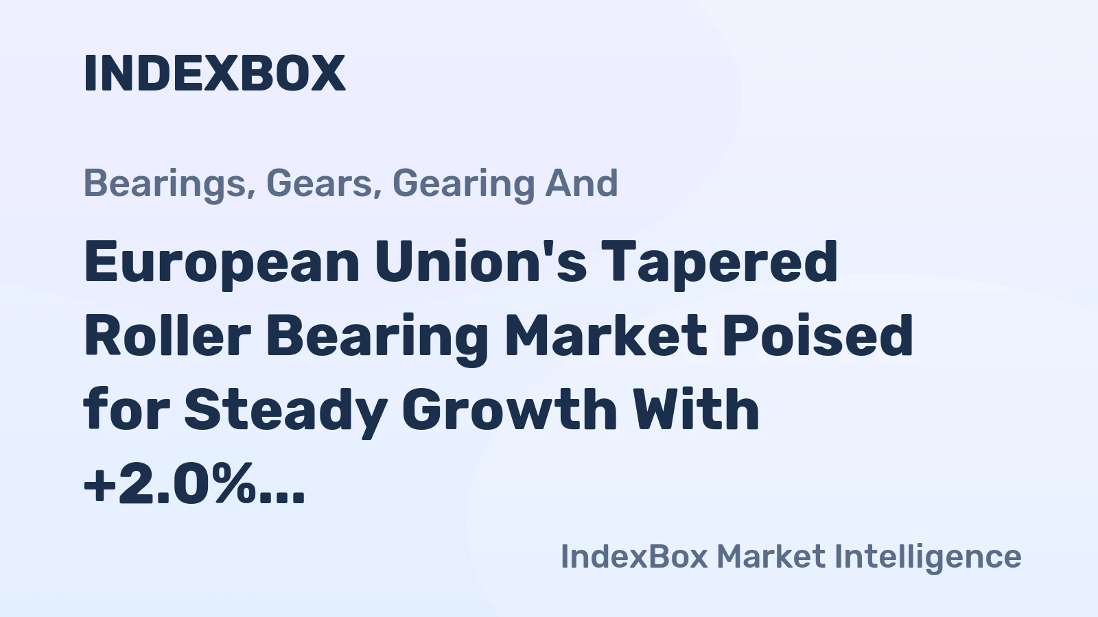 European Union's Tapered Roller Bearing Market Poised for Steady Growth With +2.0% Volume CAGR