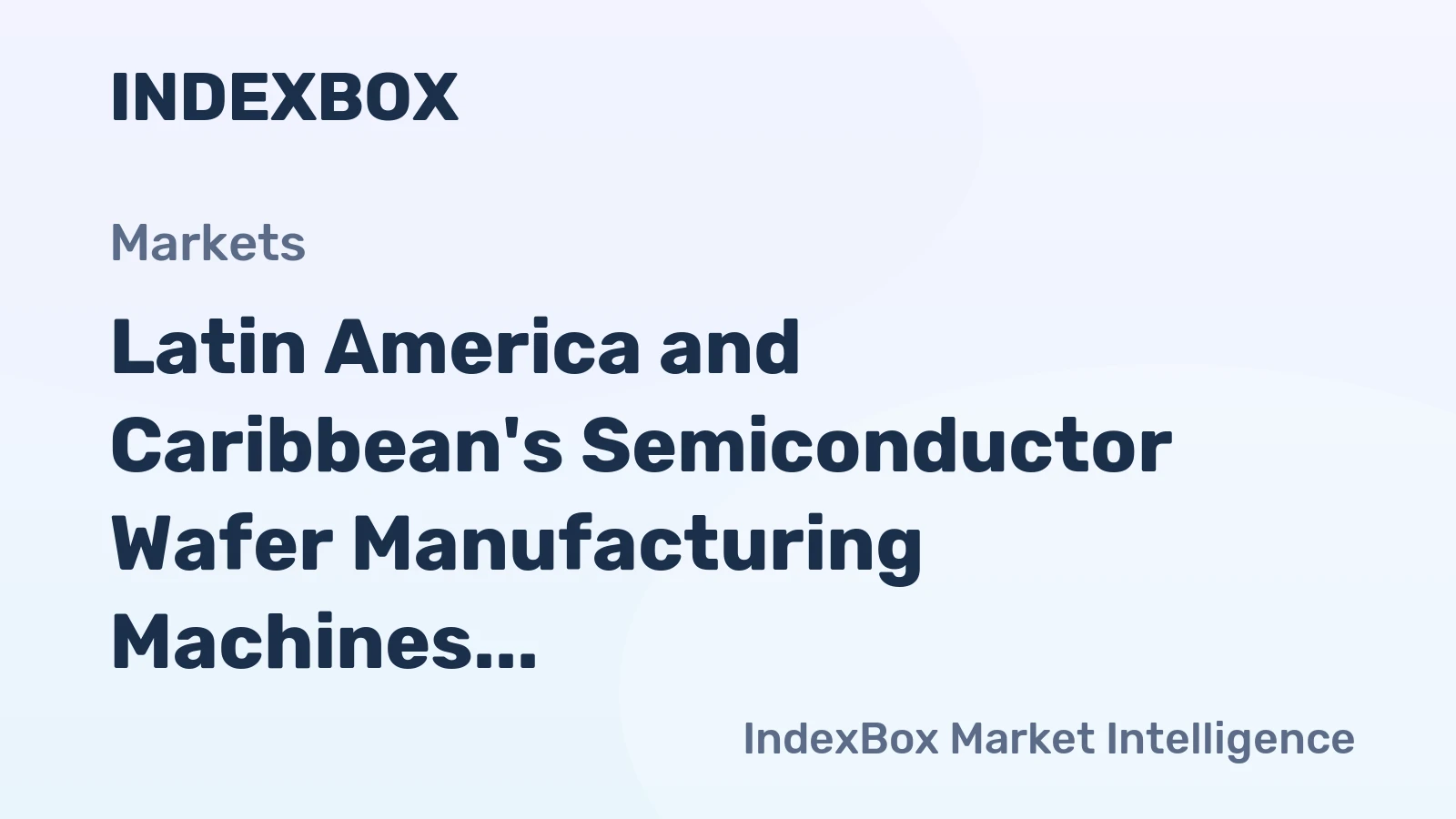 Latin America and Caribbean's Semiconductor Wafer Manufacturing Machines Market to Experience 0.4% CAGR Growth from 2024 to 2035