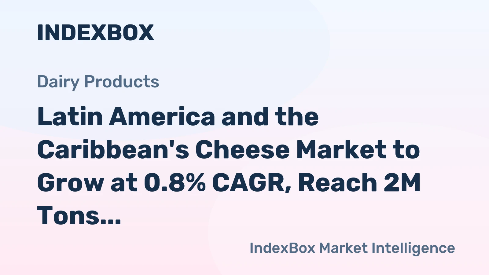 Latin America and the Caribbean's Cheese Market to Grow at 0.8% CAGR, Reach 2M Tons by 2035