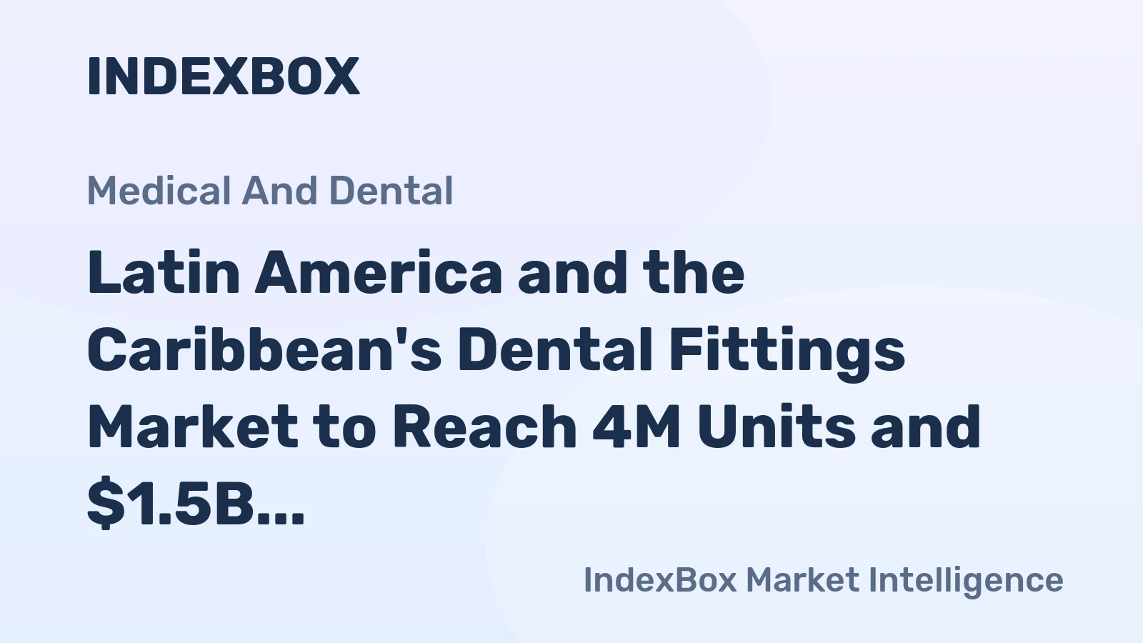 Latin America and the Caribbean's Dental Fittings Market to Reach 4M Units and $1.5B by 2035