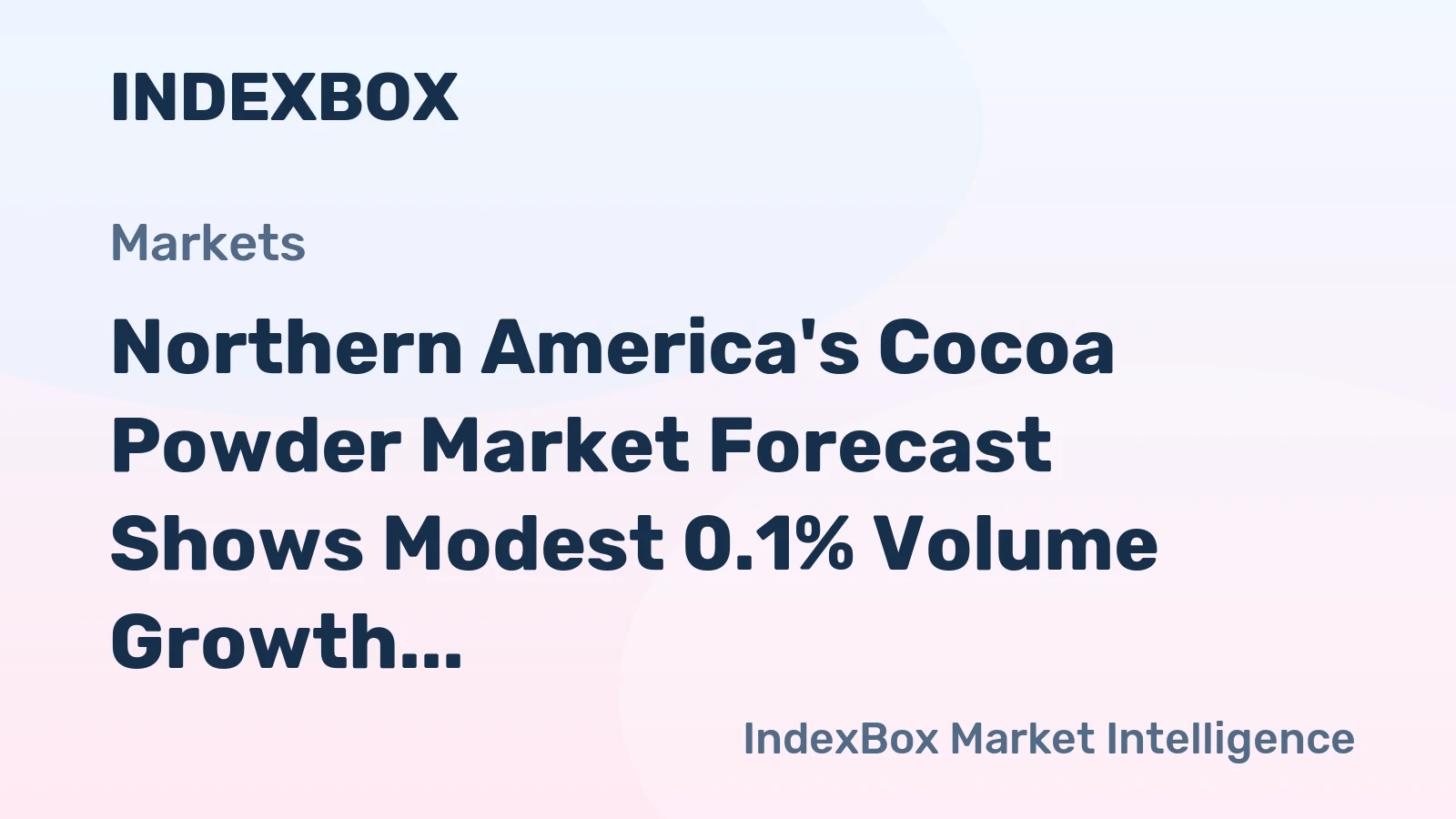 Northern America's Cocoa Powder Market Forecast Shows Modest 0.1% Volume Growth Amid Rising Import Prices
