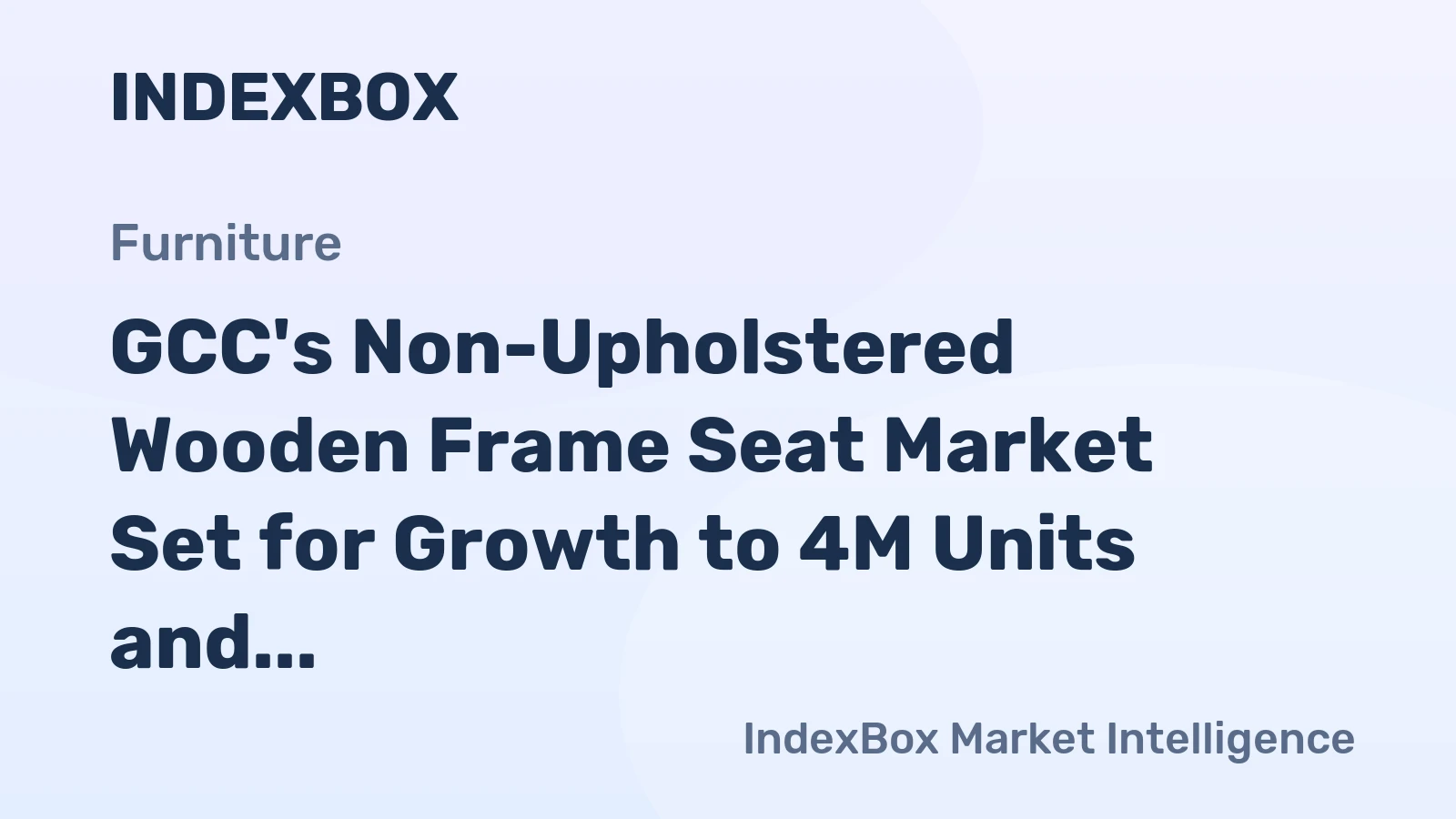 GCC's Non-Upholstered Wooden Frame Seat Market Set for Growth to 4M Units and $180M