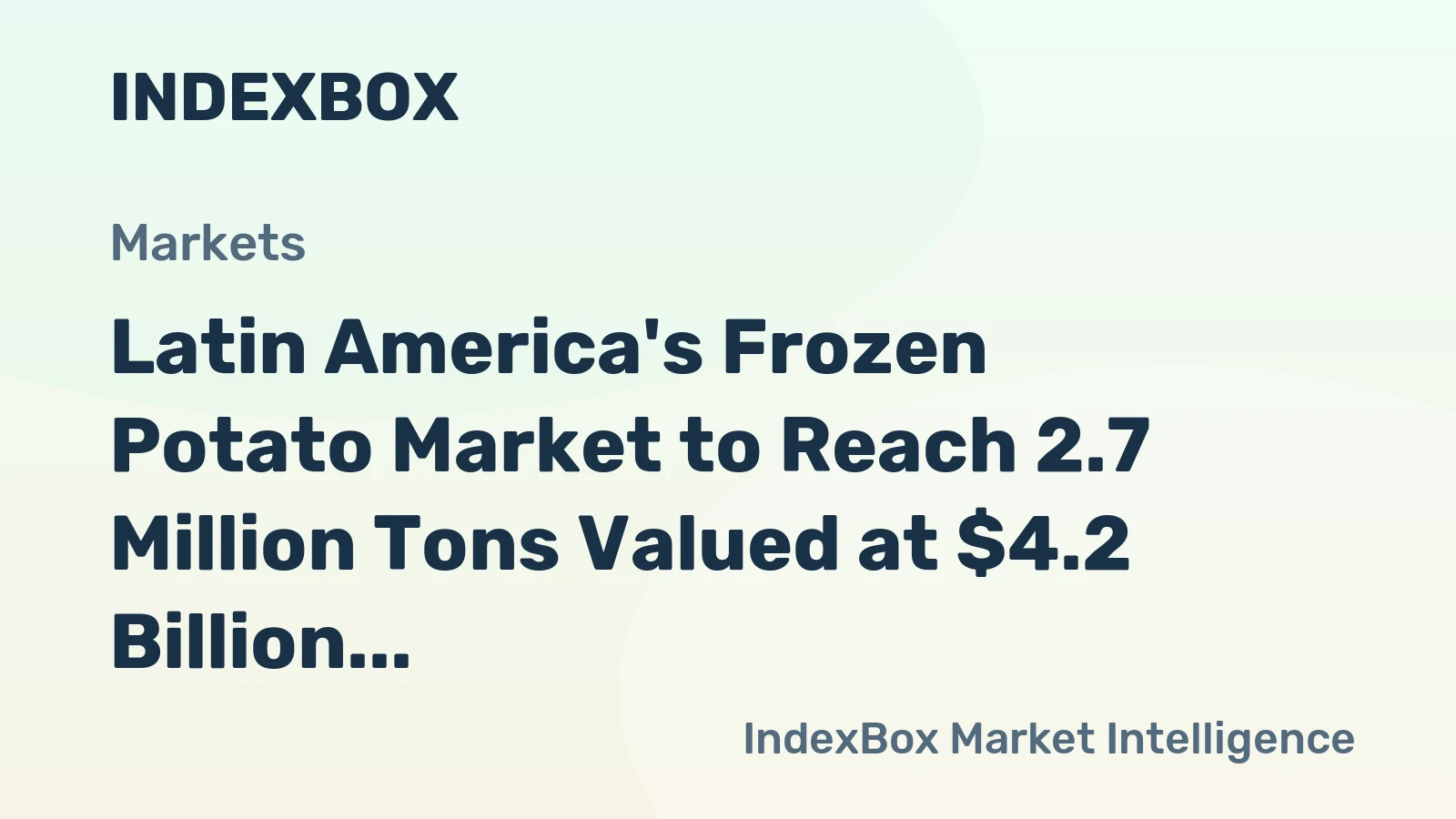 Latin America's Frozen Potato Market to Reach 2.7 Million Tons Valued at $4.2 Billion by 2035