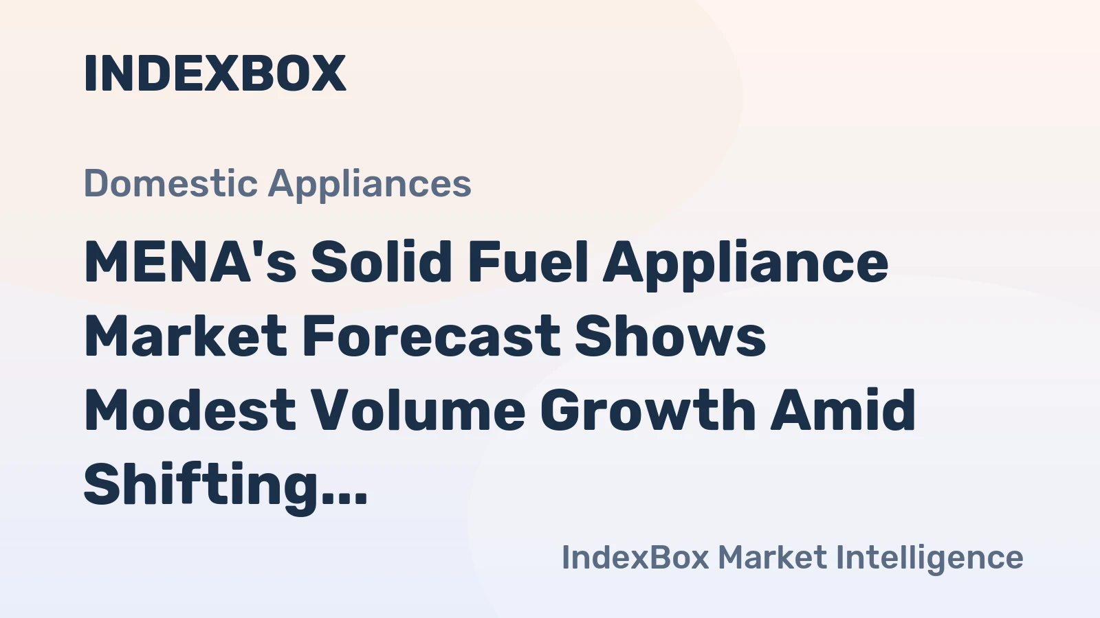 MENA's Solid Fuel Appliance Market Forecast Shows Modest Volume Growth Amid Shifting Trade Dynamics