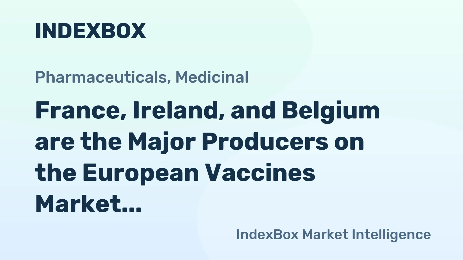 France, Ireland, and Belgium are the Major Producers on the European Vaccines Market