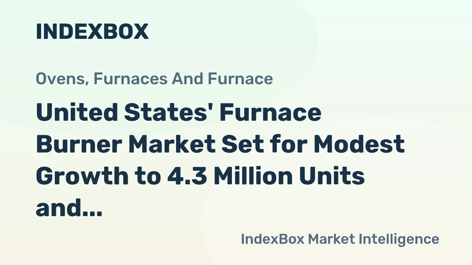 United States' Furnace Burner Market Set for Modest Growth to 4.3 Million Units and $264 Million Value