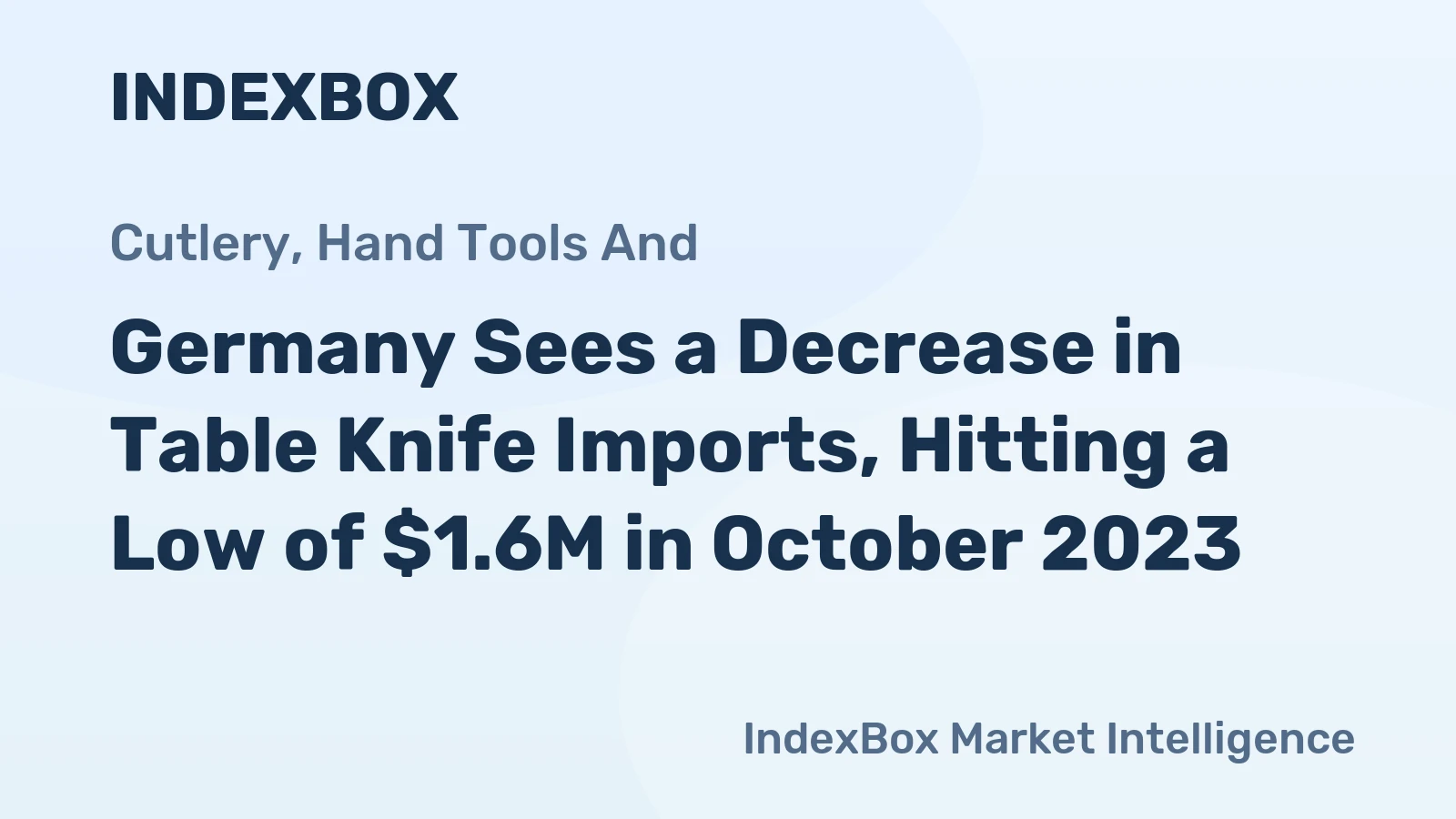 Germany Sees a Decrease in Table Knife Imports, Hitting a Low of $1.6M in October 2023.