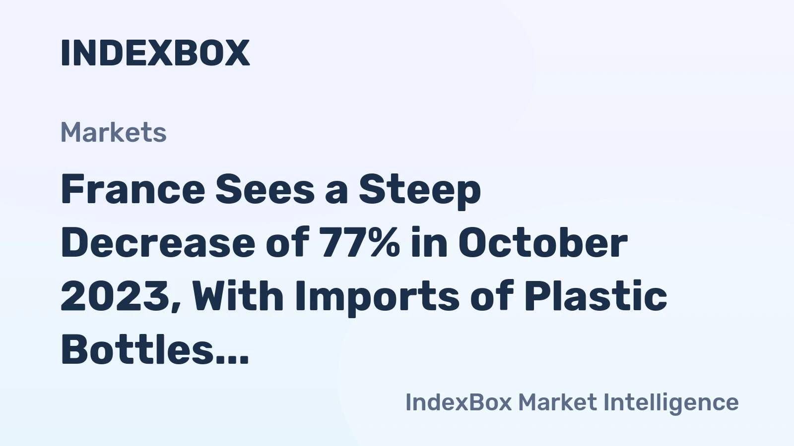 France Sees a Steep Decrease of 77% in October 2023, With Imports of Plastic Bottles Totaling $14M.