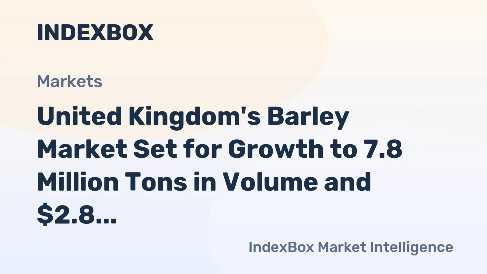 United Kingdom's Barley Market Set for Growth to 7.8 Million Tons in Volume and $2.8 Billion in Value
