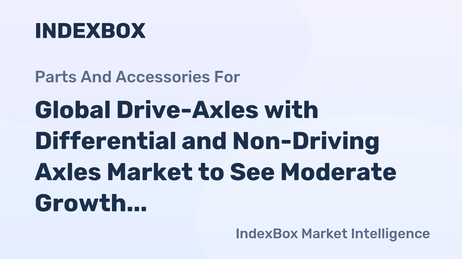 Global Drive-Axles with Differential and Non-Driving Axles Market to See Moderate Growth with CAGR of +1.3% by 2035, Reaching $133B