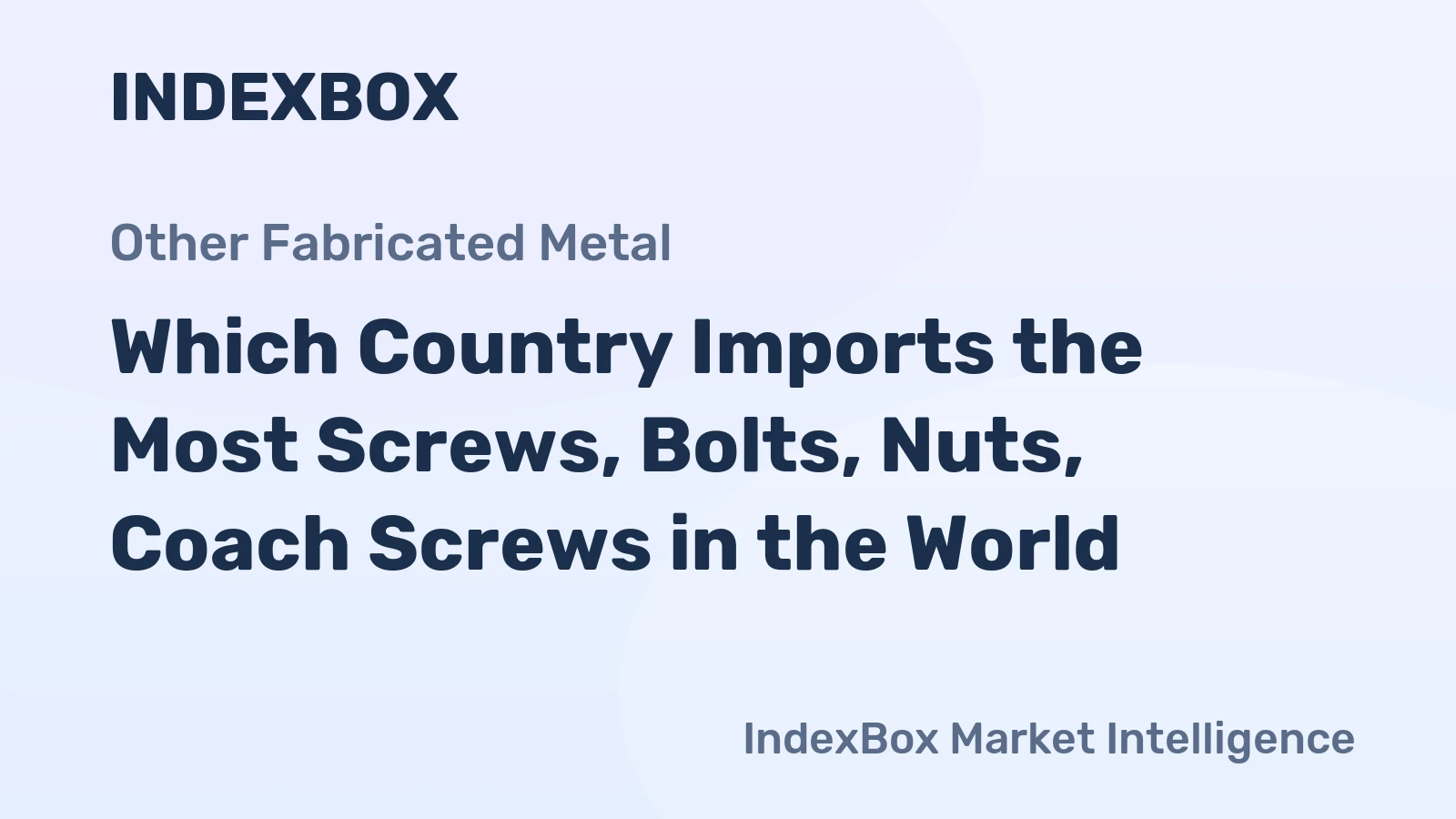 Which Country Imports the Most Screws, Bolts, Nuts, Coach Screws in the World?