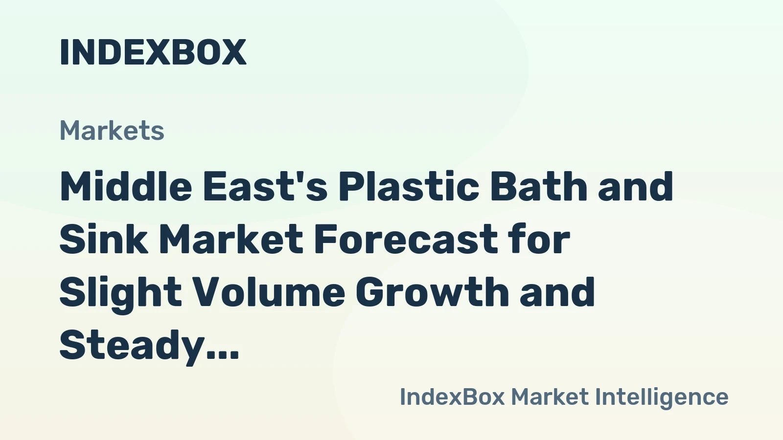 Middle East's Plastic Bath and Sink Market Forecast for Slight Volume Growth and Steady Value Increase