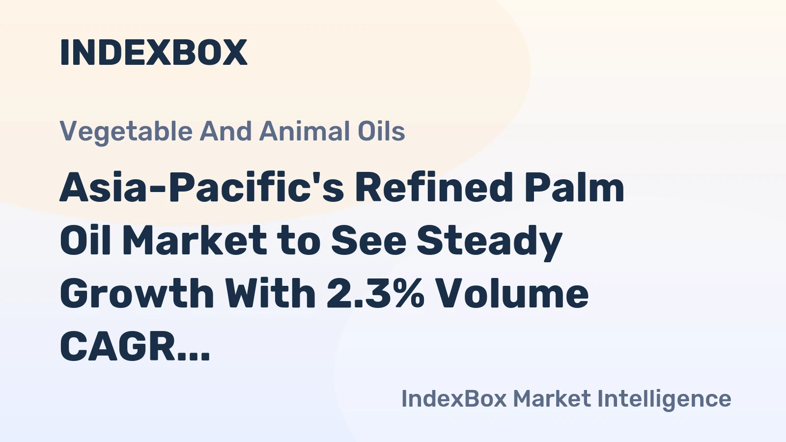 Asia-Pacific's Refined Palm Oil Market to See Steady Growth With 2.3% Volume CAGR Through 2035