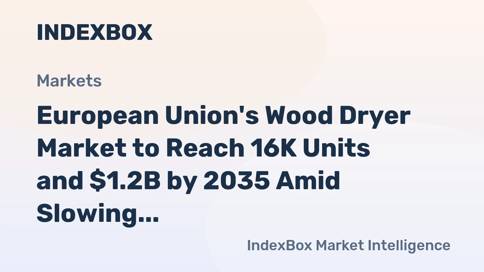 European Union's Wood Dryer Market to Reach 16K Units and $1.2B by 2035 Amid Slowing Volume Growth