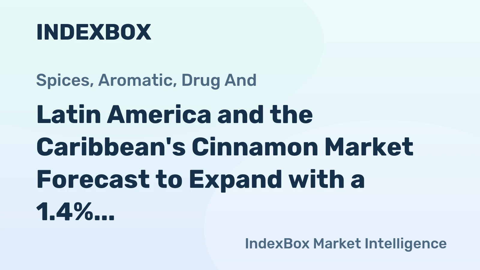 Latin America and the Caribbean's Cinnamon Market Forecast to Expand with a 1.4% CAGR in Value