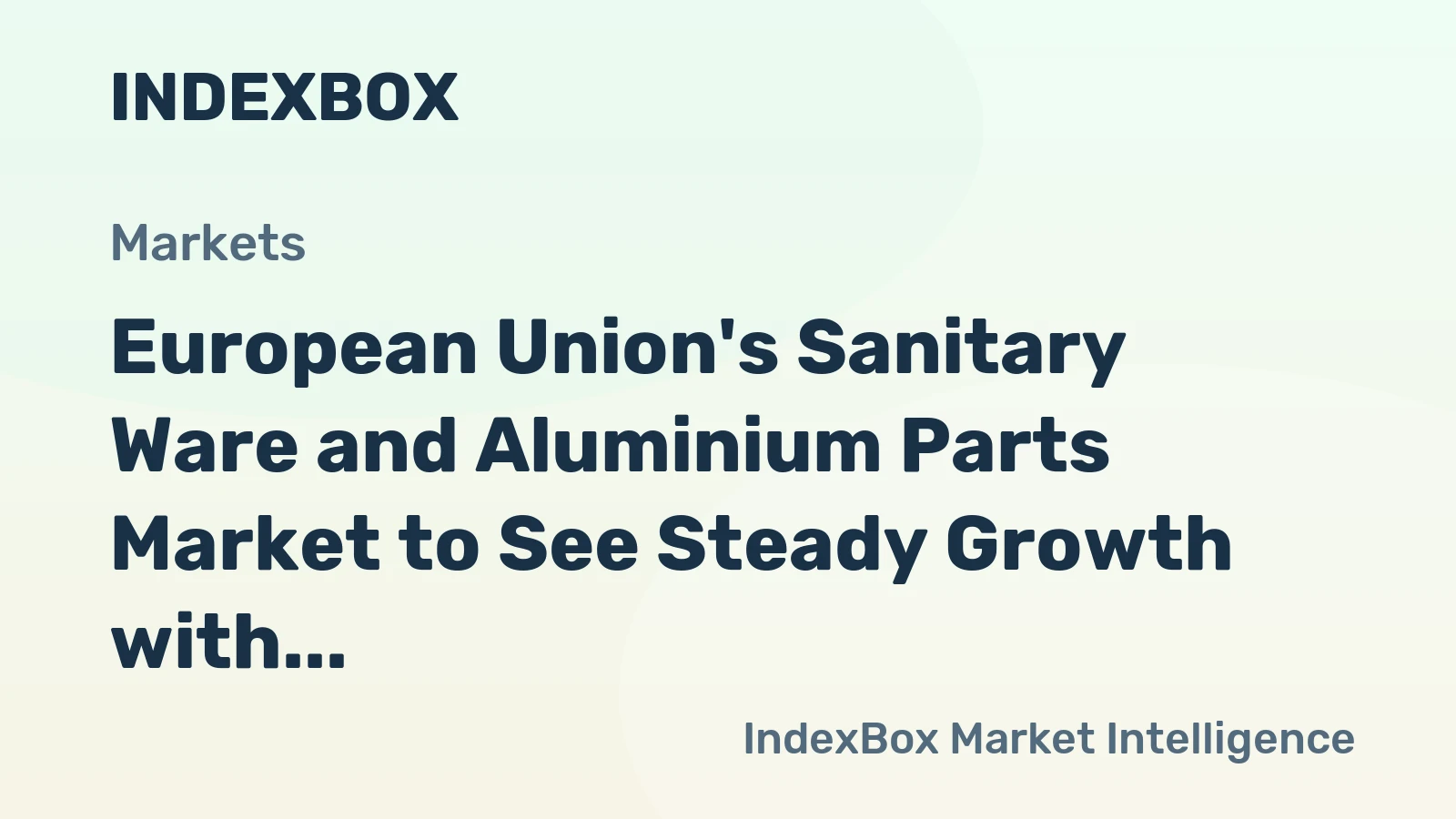European Union's Sanitary Ware and Aluminium Parts Market to See Steady Growth with +1.1% CAGR