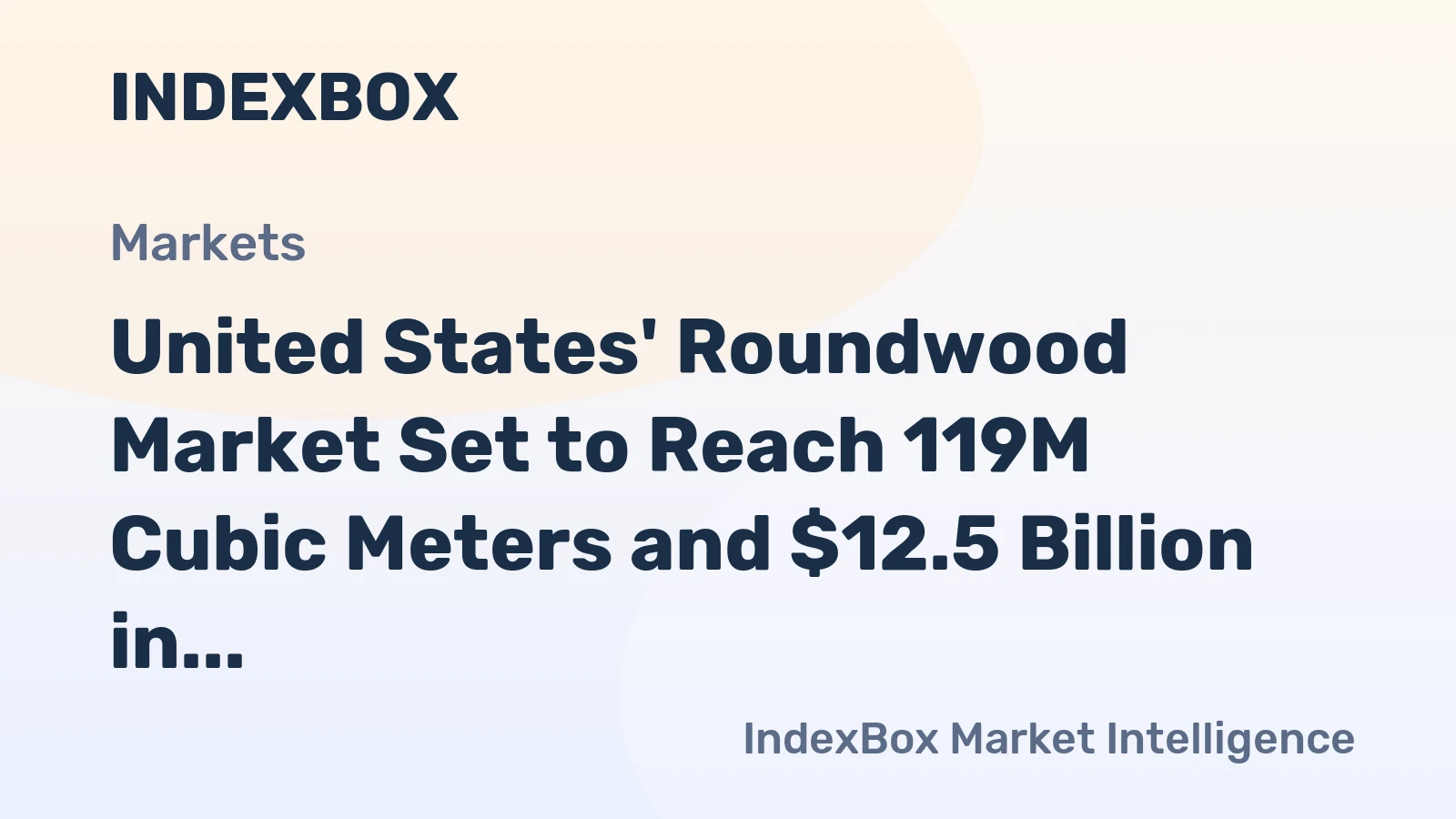 United States' Roundwood Market Set to Reach 119M Cubic Meters and $12.5 Billion in Value by 2035