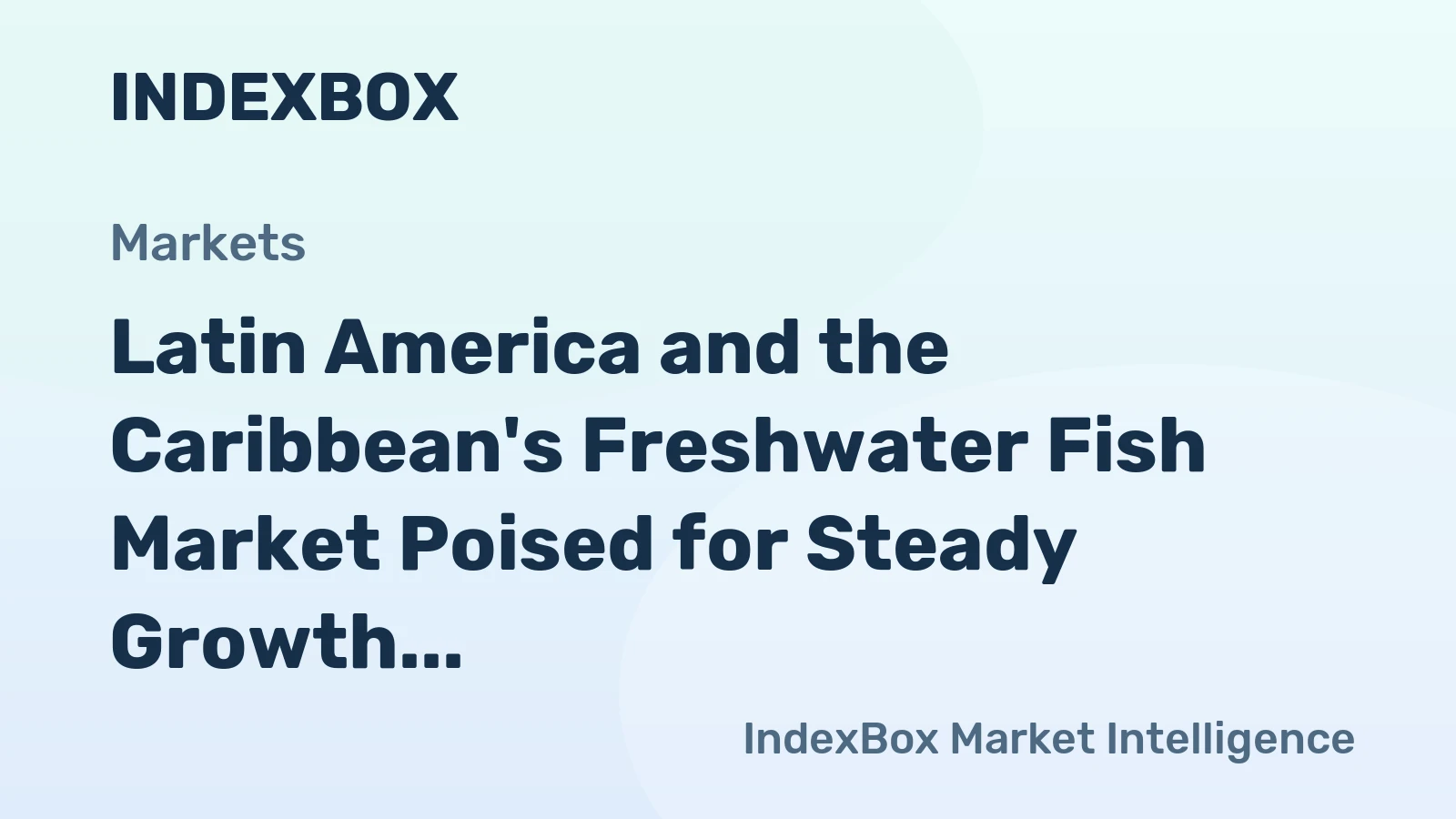 Latin America and the Caribbean's Freshwater Fish Market Poised for Steady Growth With 1.0% Volume CAGR