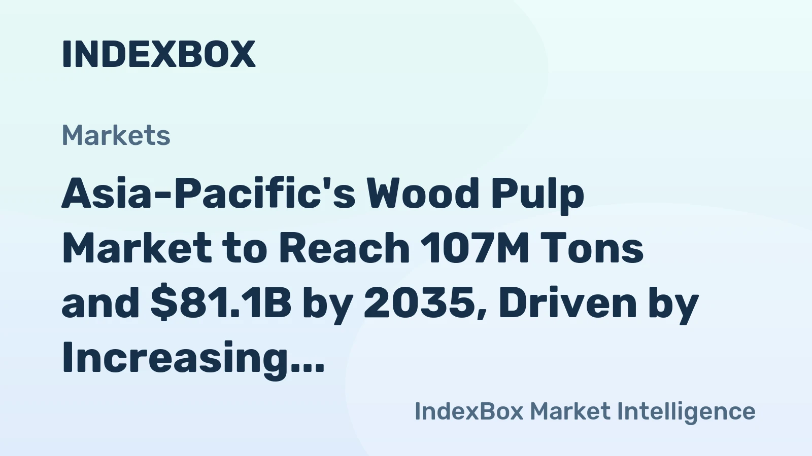 Asia-Pacific's Wood Pulp Market to Reach 107M Tons and $81.1B by 2035, Driven by Increasing Demand