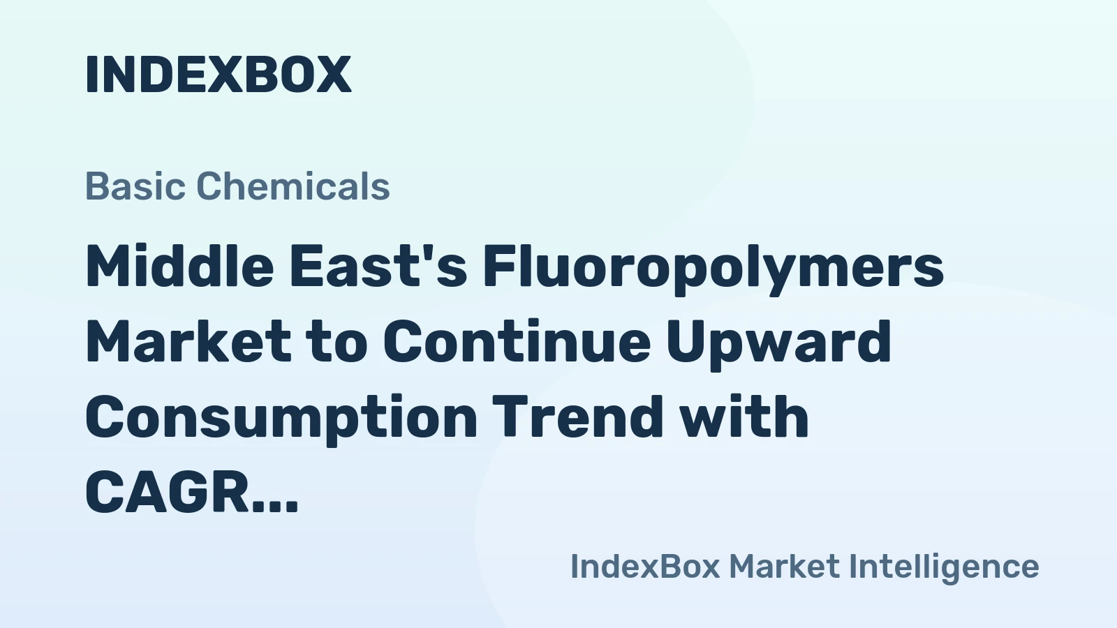 Middle East's Fluoropolymers Market to Continue Upward Consumption Trend with CAGR of +1.3%