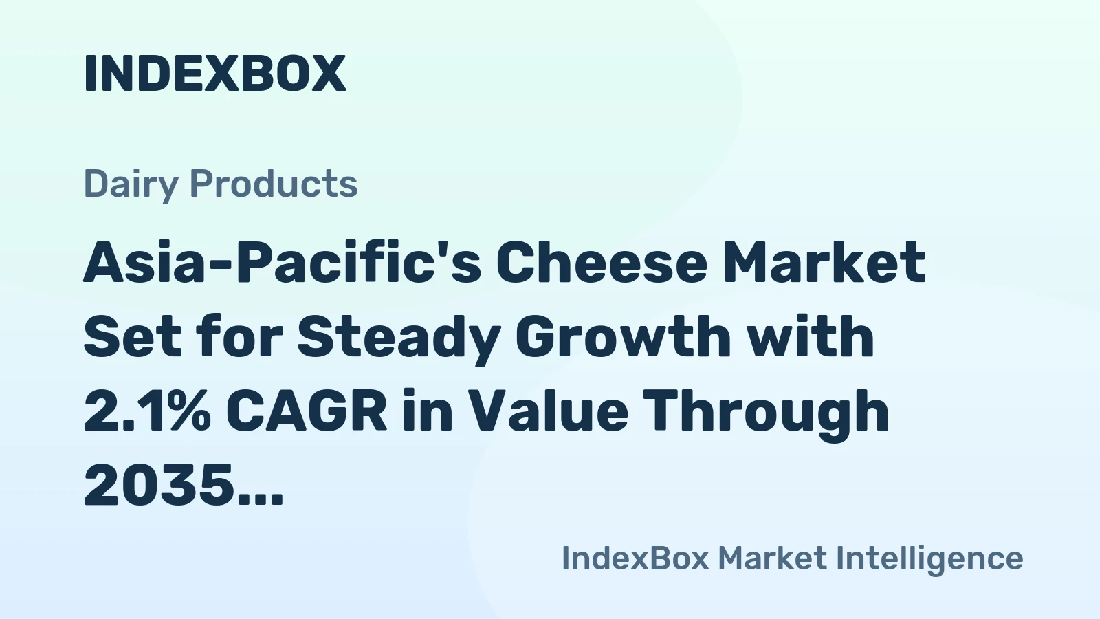 Asia-Pacific's Cheese Market Set for Steady Growth with 2.1% CAGR in Value Through 2035