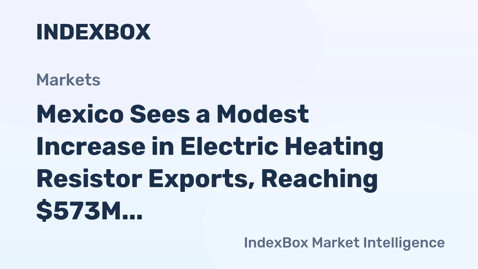 Mexico Sees a Modest Increase in Electric Heating Resistor Exports, Reaching $573M in 2023