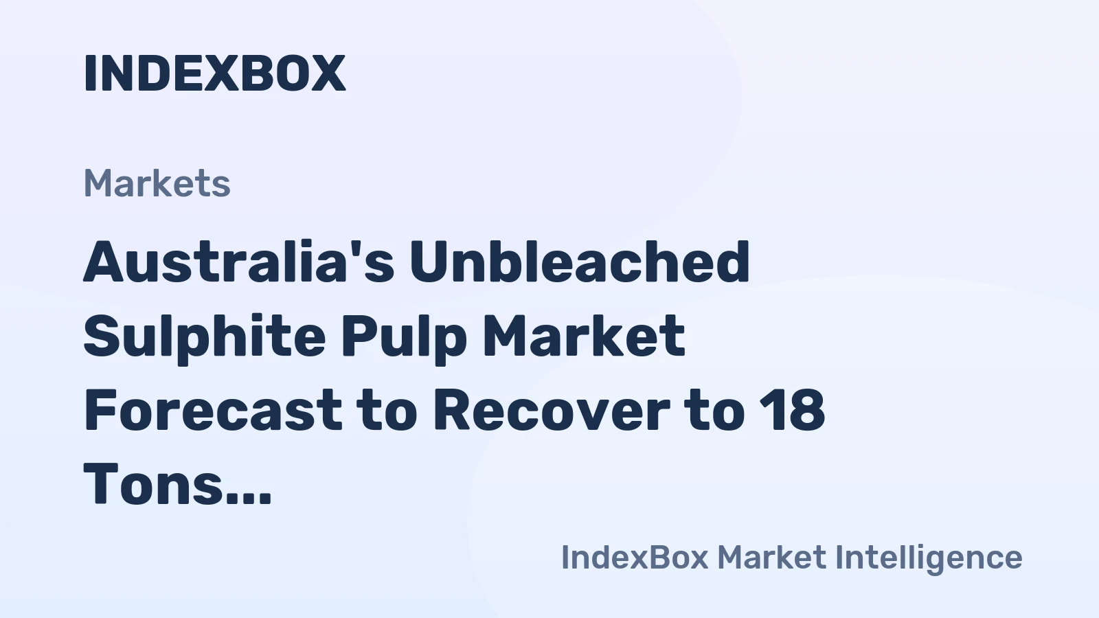 Australia's Unbleached Sulphite Pulp Market Forecast to Recover to 18 Tons and $29K After Sharp Contraction