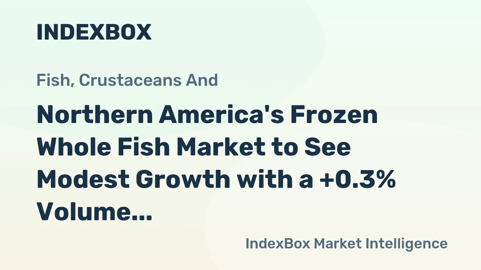 Northern America's Frozen Whole Fish Market to See Modest Growth with a +0.3% Volume CAGR