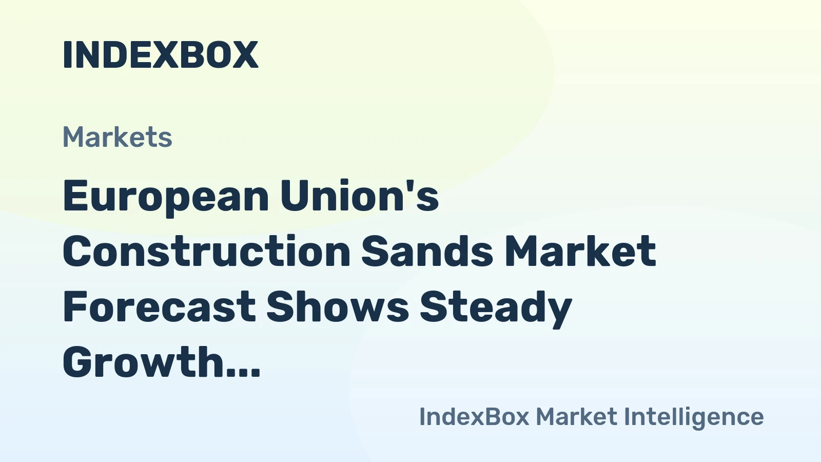 European Union's Construction Sands Market Forecast Shows Steady Growth with +0.9% CAGR in Value