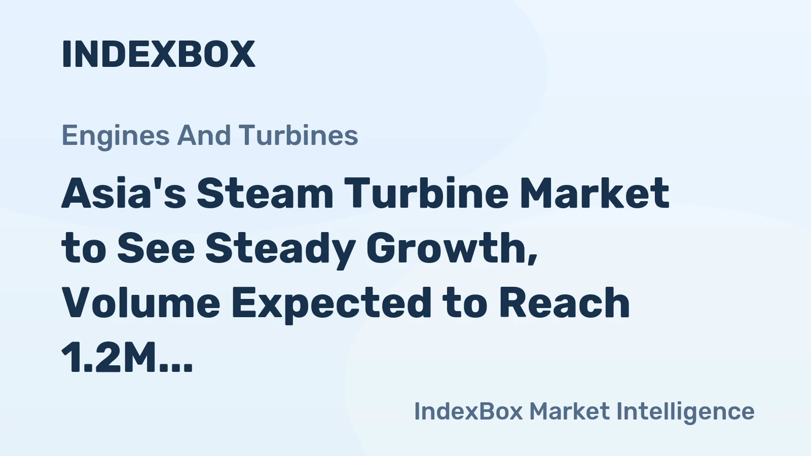 Asia's Steam Turbine Market to See Steady Growth, Volume Expected to Reach 1.2M Units and Value to Hit $264.4B by 2035