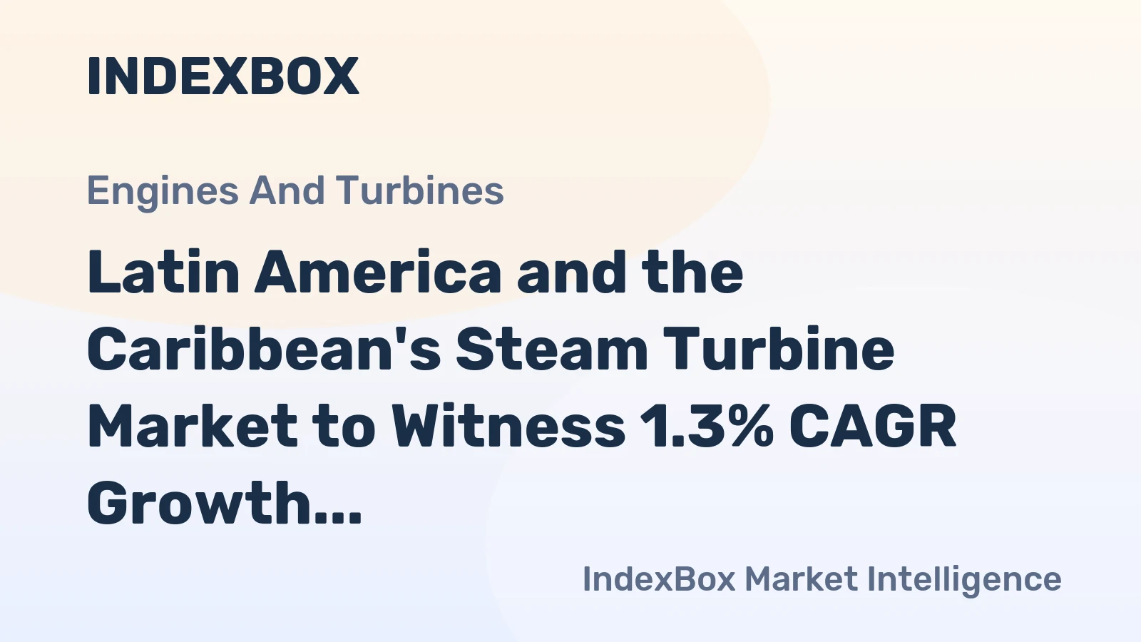 Latin America and the Caribbean's Steam Turbine Market to Witness 1.3% CAGR Growth in Volume over the Next Decade