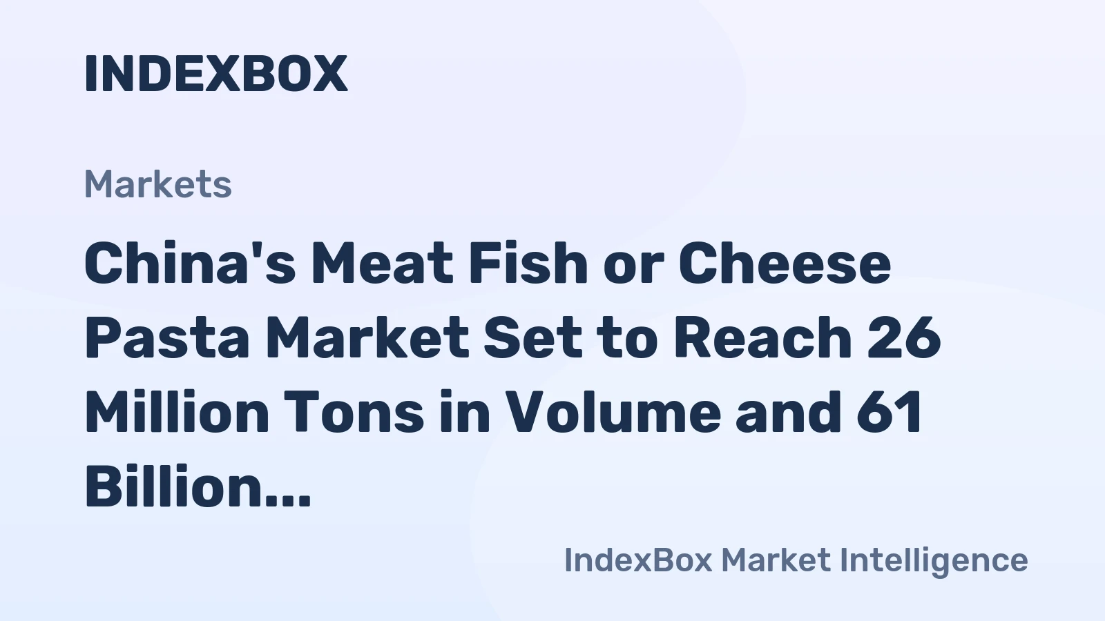 China's Meat Fish or Cheese Pasta Market Set to Reach 26 Million Tons in Volume and 61 Billion in Value
