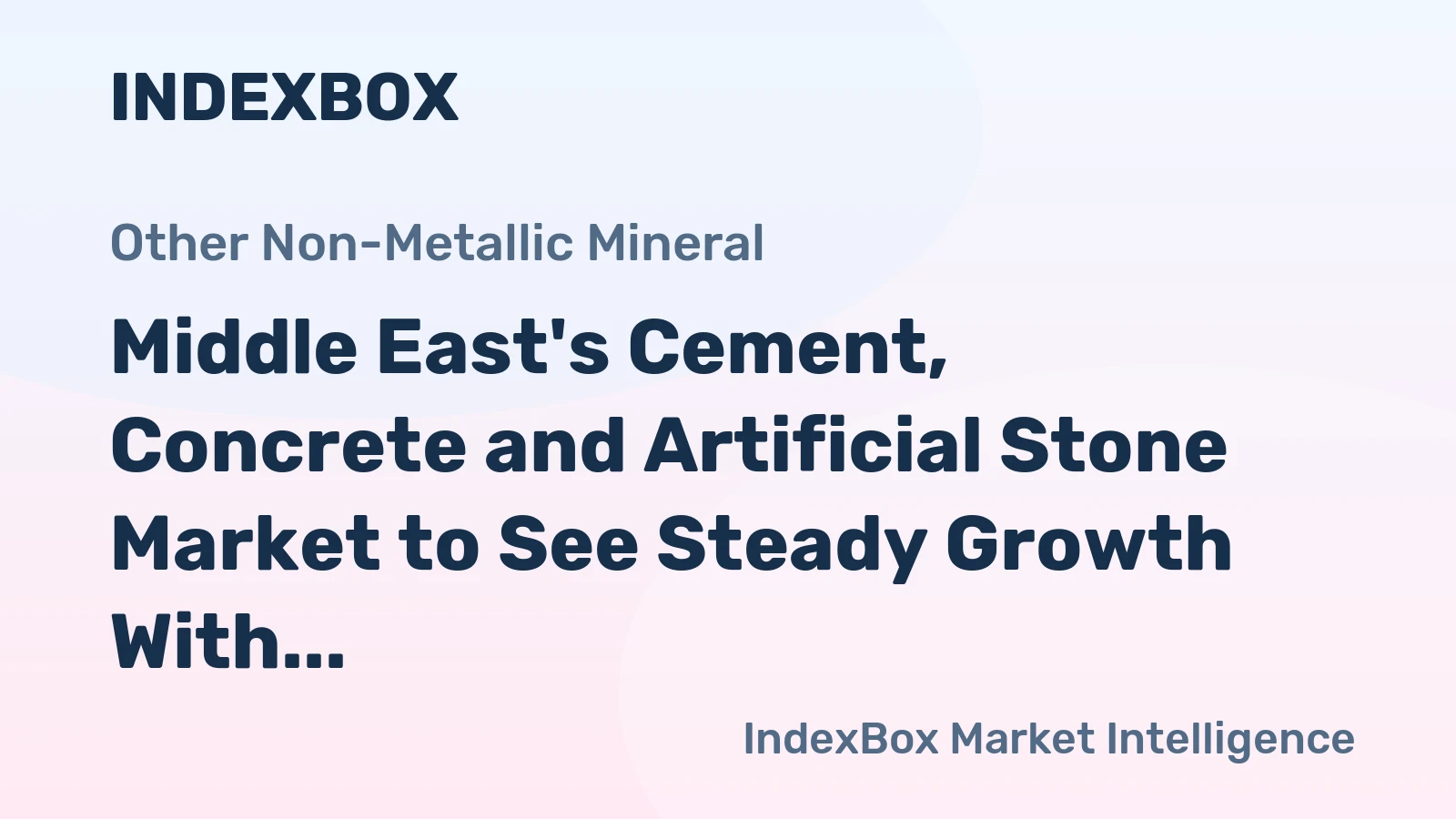 Middle East's Cement, Concrete and Artificial Stone Market to See Steady Growth With +2.0% CAGR
