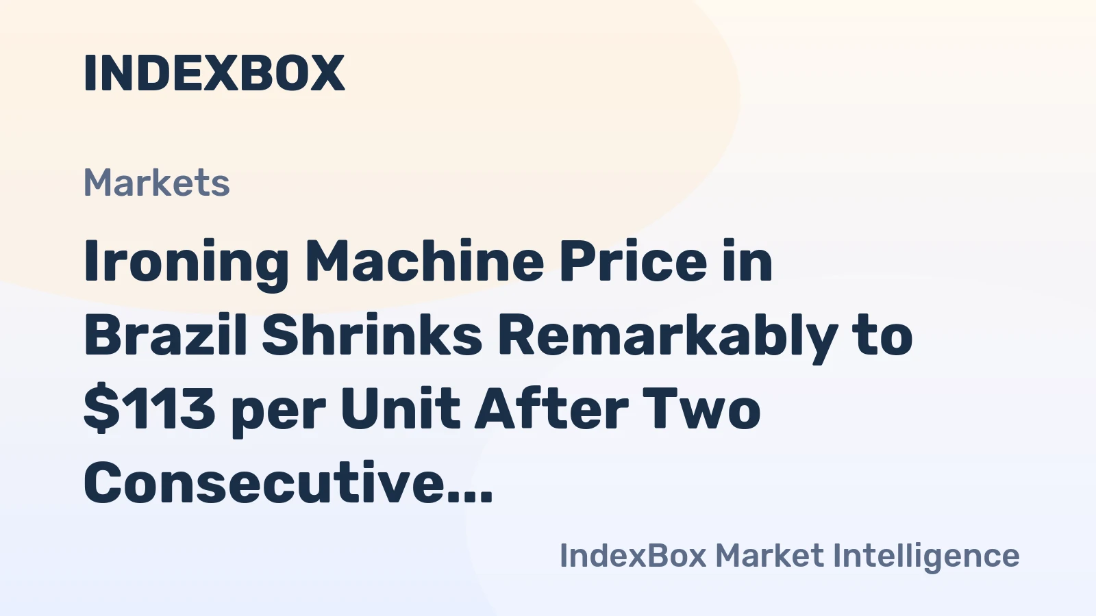 Ironing Machine Price in Brazil Shrinks Remarkably to $113 per Unit After Two Consecutive Months of Decline