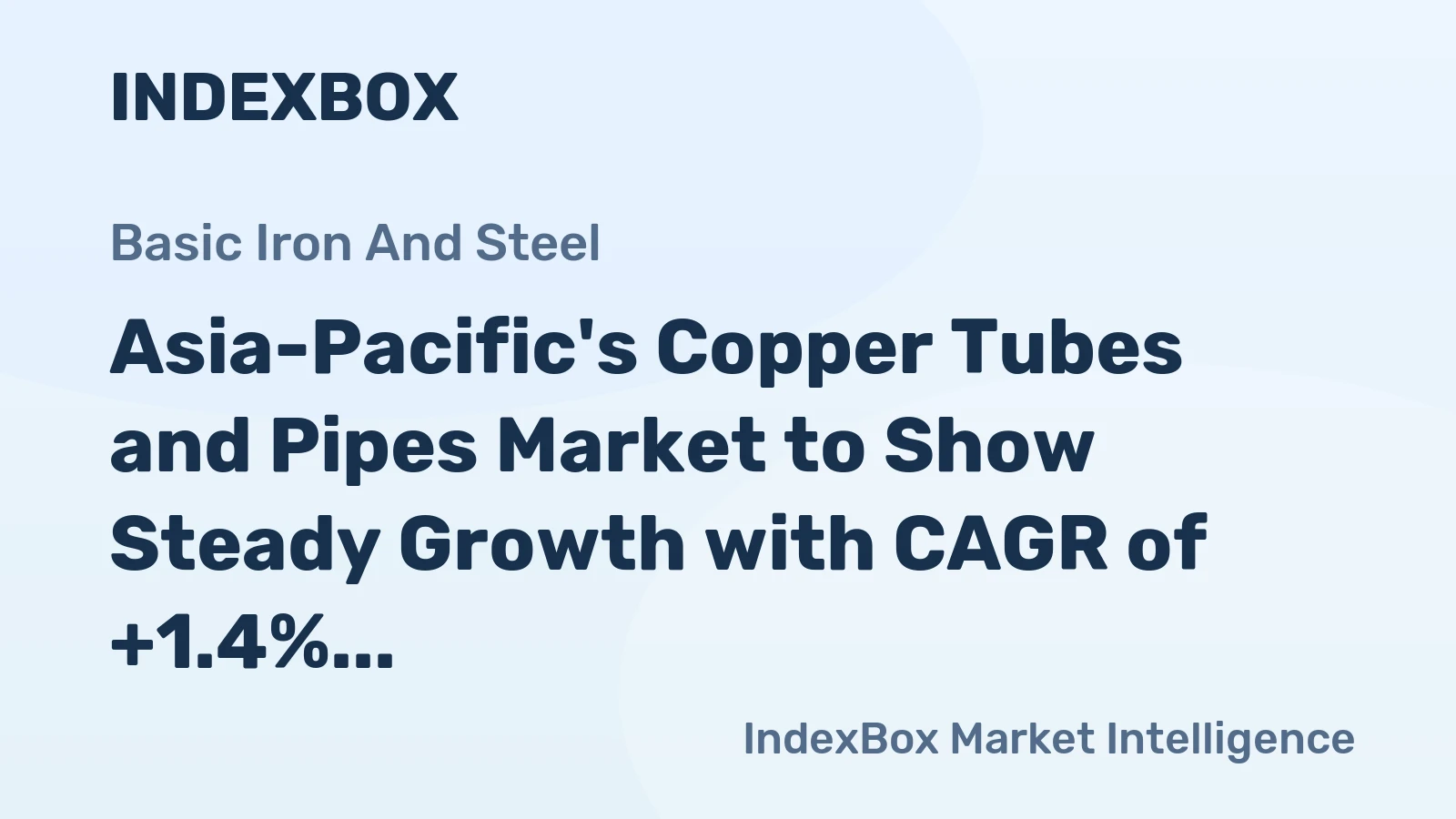 Asia-Pacific's Copper Tubes and Pipes Market to Show Steady Growth with CAGR of +1.4%