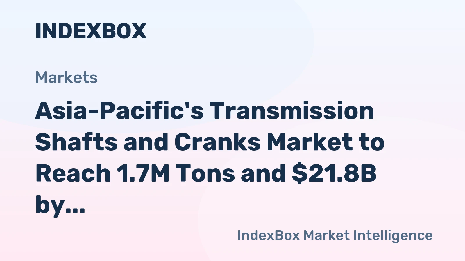 Asia-Pacific's Transmission Shafts and Cranks Market to Reach 1.7M Tons and $21.8B by 2035