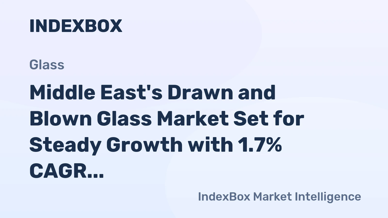 Middle East's Drawn and Blown Glass Market Set for Steady Growth with 1.7% CAGR in Value