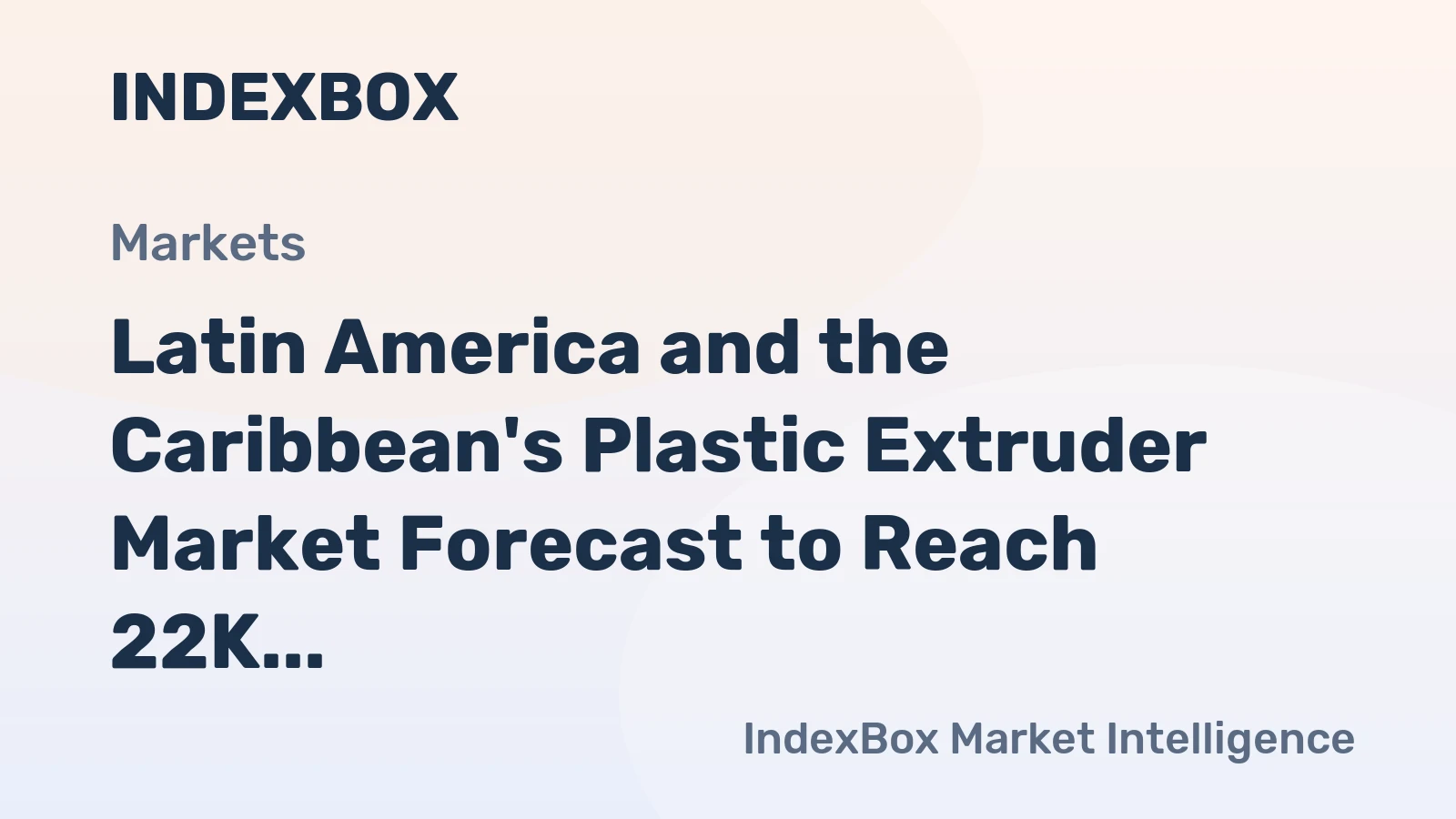 Latin America and the Caribbean's Plastic Extruder Market Forecast to Reach 22K Units Valued at $851M