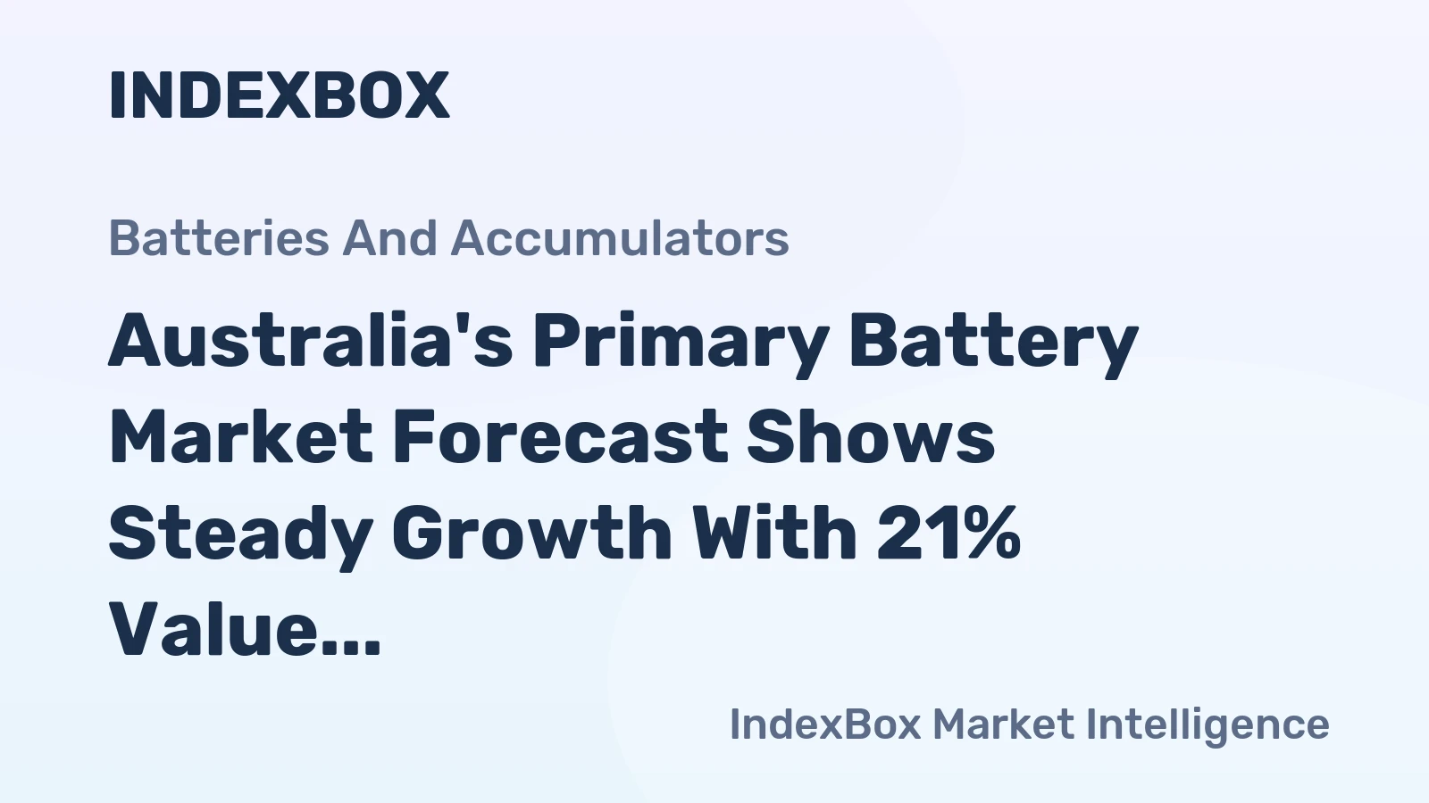Australia's Primary Battery Market Forecast Shows Steady Growth With 21% Value CAGR