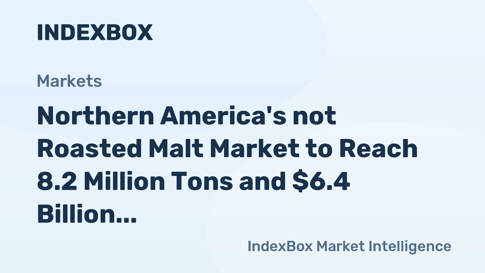 Northern America's not Roasted Malt Market to Reach 8.2 Million Tons and $6.4 Billion