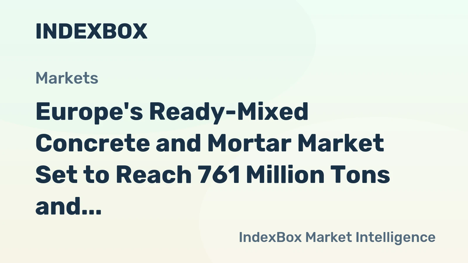 Europe's Ready-Mixed Concrete and Mortar Market Set to Reach 761 Million Tons and $248 Billion by 2035
